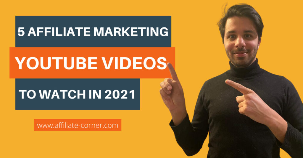 5 Affiliate Marketing YouTube Videos To Watch In 2021 - Affiliate Corner